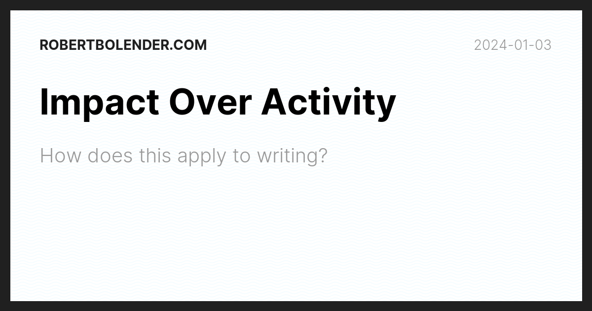 @RobertBolender - Impact Over Activity